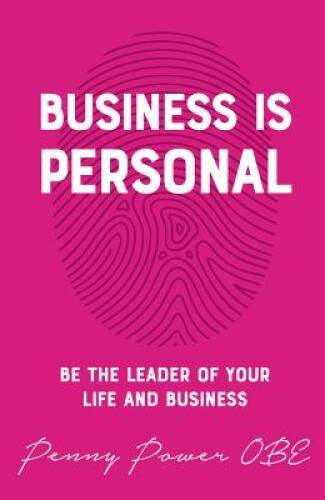 Business Is Personal: Be the Leader of Your Life and Business ...