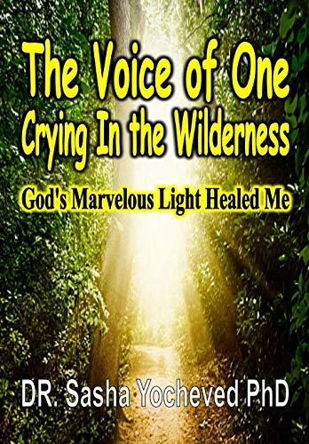 The Voice of One Crying In the Wilderness: God's Marvelous Light Healed Me New- 9781607968917| eBay
