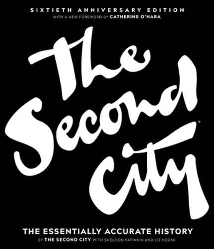 The Second City: The Essentially Accurate History by The Second City ...
