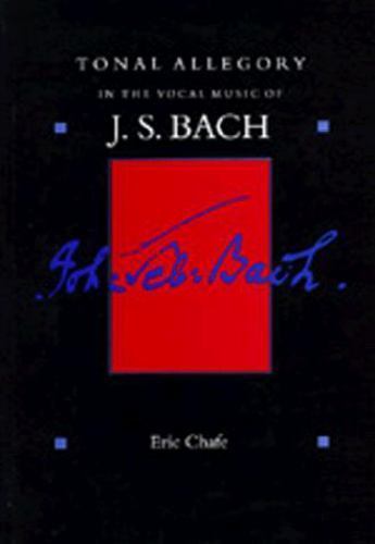 Tonal Allegory in the Vocal Music of J. S. Bach by Eric Chafe (1991 ...