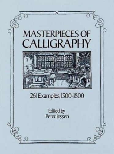 Masterpieces of Calligraphy: 261 Examples, 1500-1800 by Jessen, Peter ...