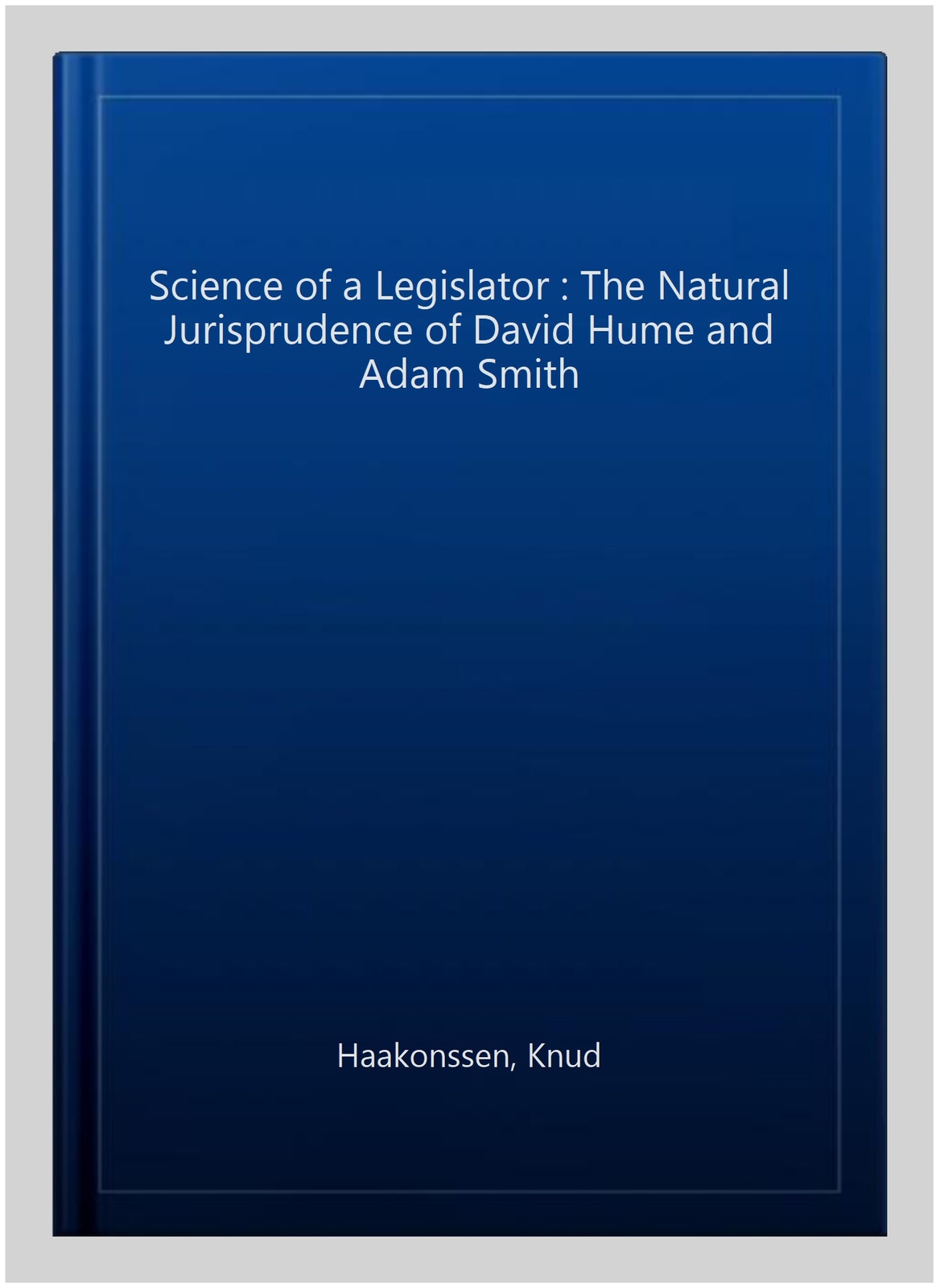 Science of a Legislator : The Natural Jurisprudence of David Hume and ...