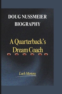 Doug Nussmeier Biography: A Quarterback's Dream Coach by Loch Mertens ...