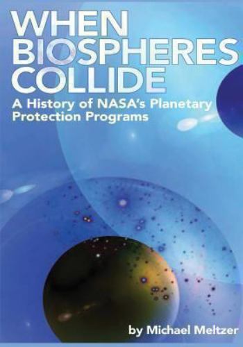 When Biospheres Collide : A History of NASA's Planetary Protection ...