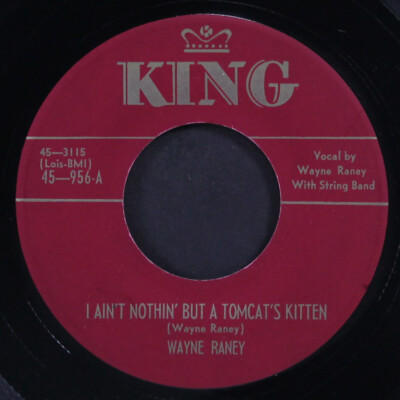 WAYNE RANEY: i ain't nothin' but a tomcat's kitten KING 7" Single 45 ...
