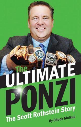 Ultimate Ponzi : The Scott Rothstein Story, Hardcover by Malkus, Chuck ...