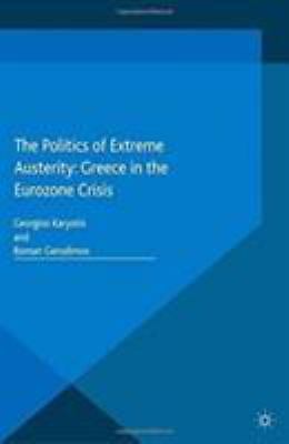 Politics of Extreme Austerity : Greece in the Eurozone Crisis by R ...