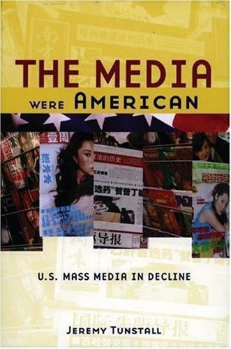 Media Were American : U. S. Mass Media in Decline by Jeremy Tunstall ...