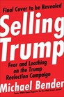 Selling Trump: The Inside Story of How Trump Lost. Bender 9781538734803 ...