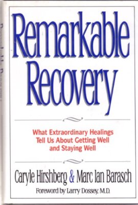 Remarkable Recovery: What Extraordinary Healing... by Barasch, Marc Ian ...