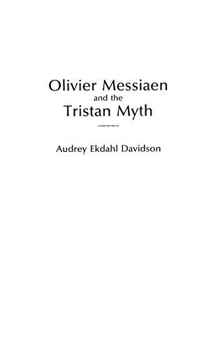 OLIVIER MESSIAEN AND THE TRISTAN MYTH By Audrey Ekdahl Davidson ...
