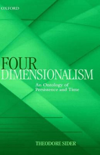 Four-Dimensionalism : An Ontology of Persistence and Time by Theodore ...