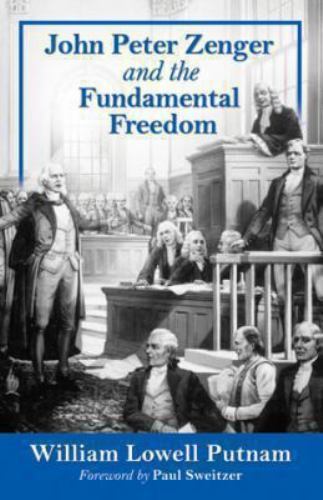 John Peter Zenger and the Fundamental Freedom by William Lowell Putnam ...