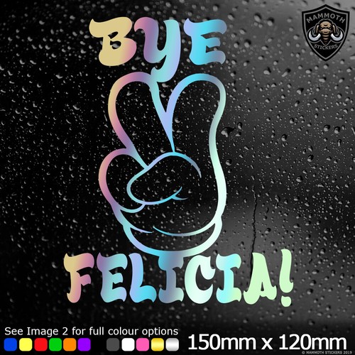BYE FELICIA Oil Slick Car Sticker Decal Vinyl Novelty Bumper Window ...