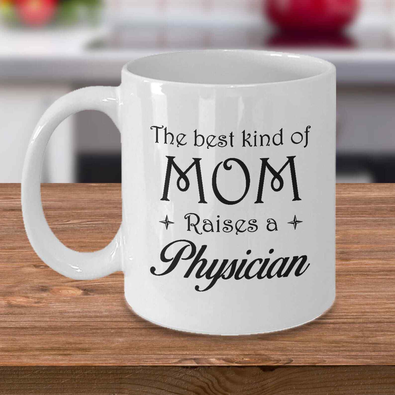 Physician Mom's Gifts The Best Kind Of Mom Raises A Physician Coffee ...
