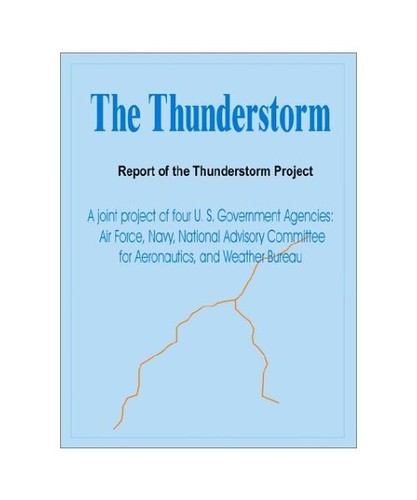 The Thunderstorm: Report of the Thunderstorm Project, U. S. Government ...