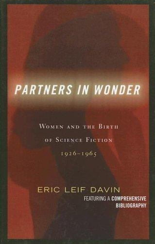 Partners in Wonder : Women and the Birth of Science Fiction, 1926-1965 ...