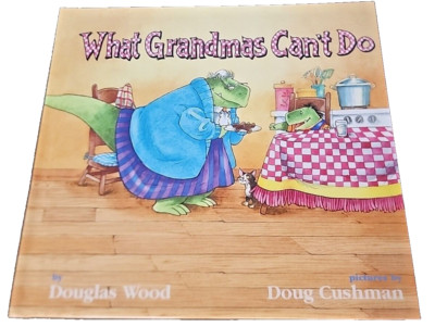 What Grandmas Can't Do by Douglas Wood & Doug Cushman (T67 ...
