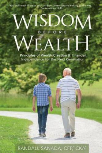 Wisdom Before Wealth: Principles of Wealth Creation and Financial ...