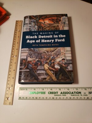 The Making of Black Detroit in the Age of Henry Ford by Bates, Beth ...