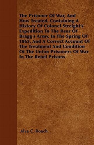 the Prisoner of War, and How Treated. Containing a History of Colonel ...