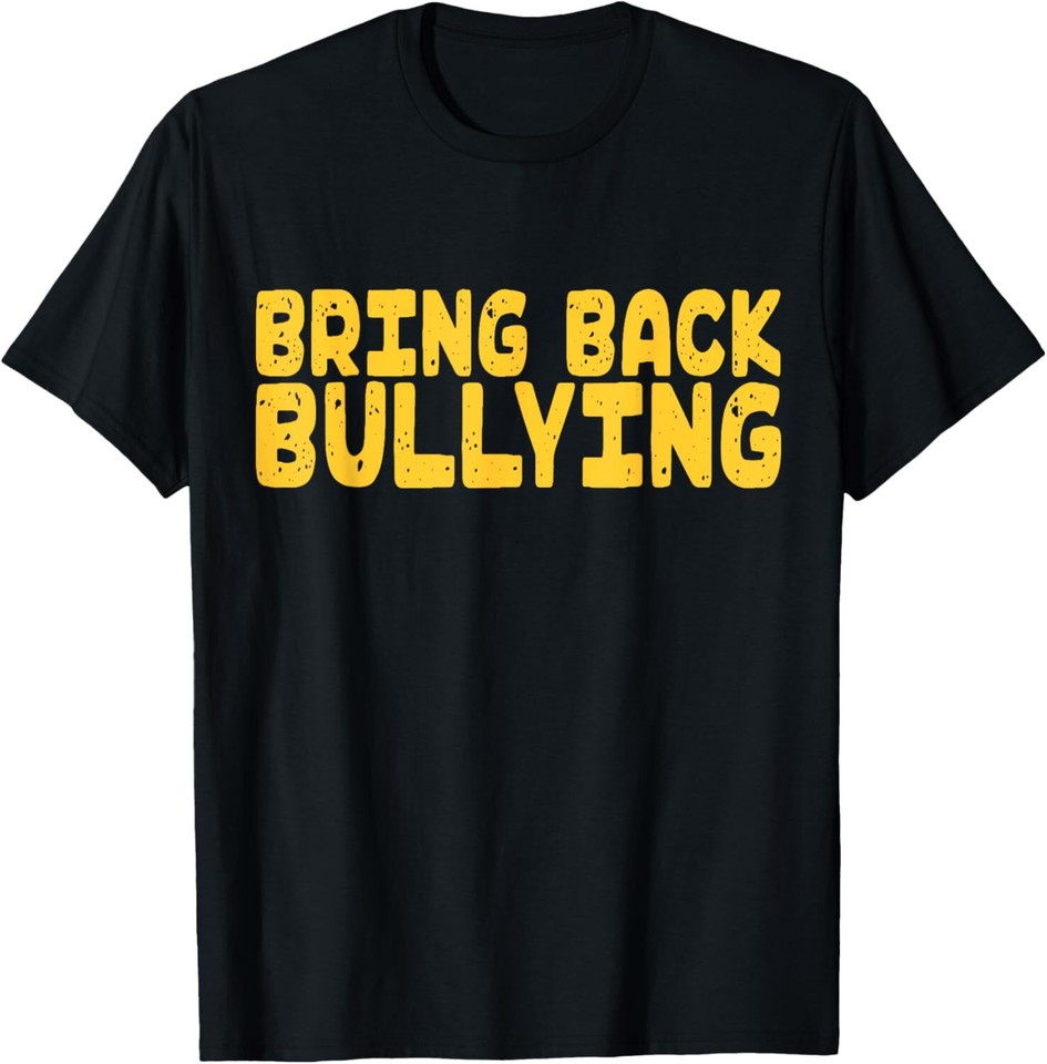 Bring Back Bullying T-Shirt Hoodie | eBay
