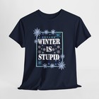Winter Is Stupid T-Shirt | Funny Winter Saying Tee | eBay