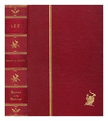 WHITE, H. A. Robert E. Lee, and the Southern Confederacy, 1807-1870 / H ...