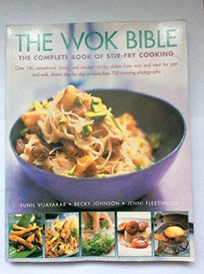 The Wok Bible: The Complete Book of Stir-Fry Cooking, Vijayakar, Sunil ...