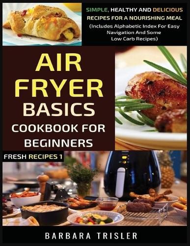 Barbara Trisler Air Fryer Cookbook Basics For Beginners (Poche) Fresh ...