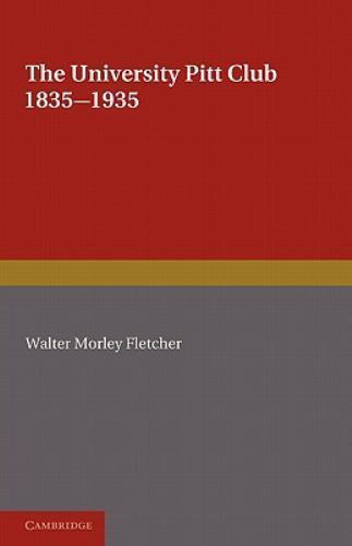 University Pitt Club : 1835-1935 by Walter Morley Fletcher (2011, Trade ...
