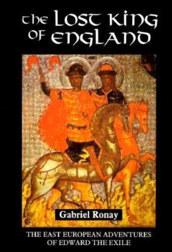 Lost King of England : The East European Adventures of Edward the Exile ...