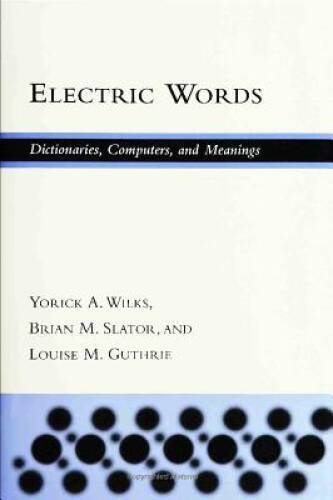 Electric Words: Dictionaries, Computers, and Meanings (ACL-MIT Serie ...