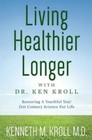 Living Healthier Longer with Dr Ken Kroll: Restoring A Youthful You 21 ...