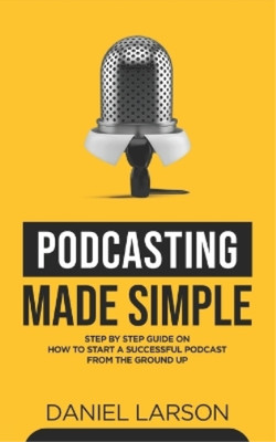 Daniel Larson Jake Fielding Podcasting Made Simple (Poche) | eBay