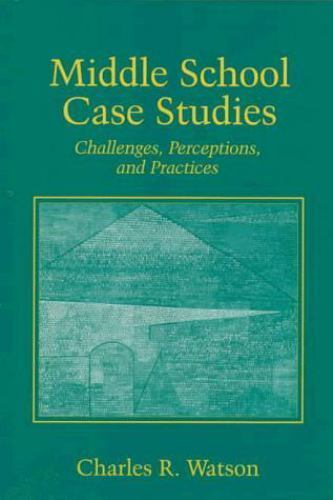 Middle School Case Studies : Challenges, Perceptions, and Practices by ...