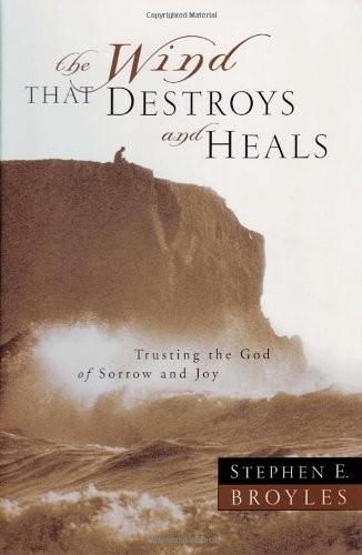 THE WIND THAT DESTROYS AND HEALS: TRUSTING THE GOD OF By Stephen E ...