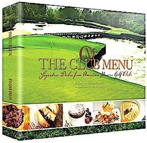 The Club Menu: Signature Dishes From Americas Premier Golf Clubs - GOOD ...