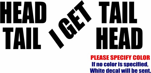 Vinyl Decal Sticker - Heads I Get Tail Tail I Get Head Car Truck Bumper ...