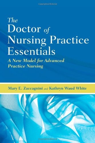 THE DOCTOR OF NURSING PRACTICE ESSENTIALS: A NEW MODEL FOR By Mary ...