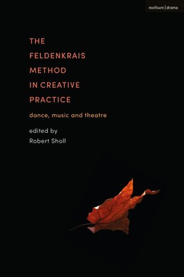 Robert Sholl | The Feldenkrais Method in Creative Practice ...