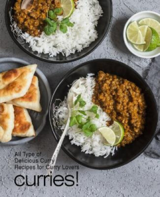 Curries!: All Types of Delicious Curry Recipes for Curry Lovers ...