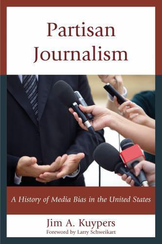 Partisan Journalism: A History of Media Bias in the United States ...