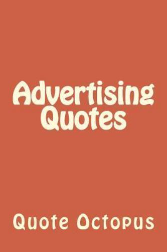 Advertising Quotes by Quote Octopus (2015, Trade Paperback) for sale ...