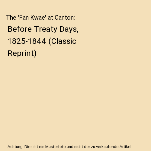 The 'Fan Kwae' at Canton: Before Treaty Days, 1825-1844 (Classic ...