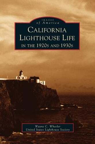 California Lighthouse Life in the 1920s and 1930s by Wayne Wheeler: New ...