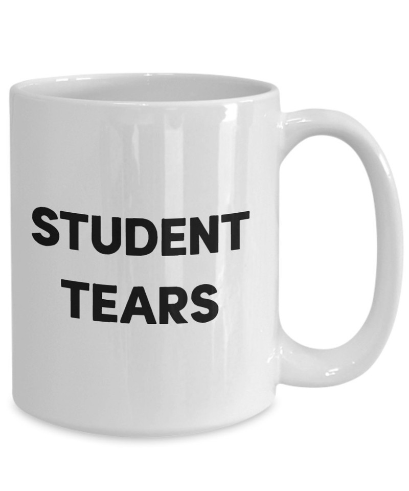 Student Tears Mug - Funny Tea Hot Cocoa Coffee Cup - Novelty Birthday ...
