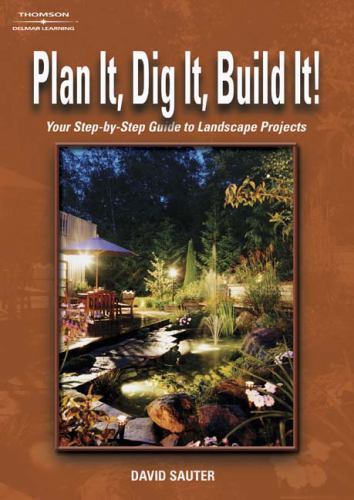 Plan It, Dig It, Build It! : Your Step-by-Step Guide to Landscape ...