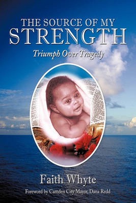 The Source of My Strength: Triumph Over Tragedy by Faith Whyte (English ...