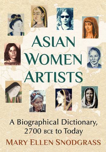 Asian Women Artists : A Biographical Dictionary, 2700 BCE to Today by ...